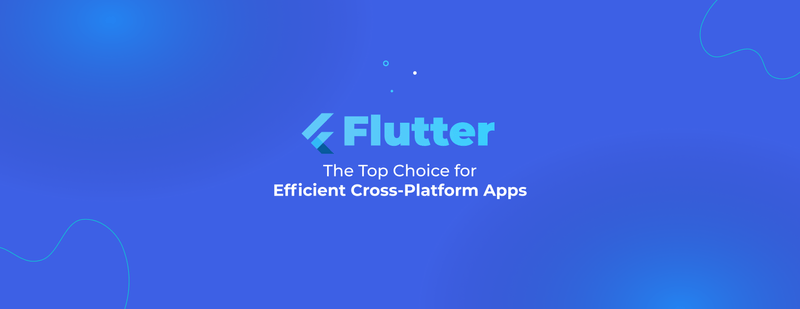 Flutter The Top Choice For Efficient Cross Platform Apps 